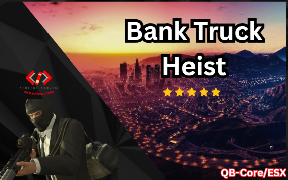 Perfect Project · Bank Truck Heist
