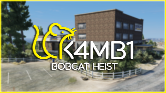 K4MB1 MAPS | Bobcat Heist